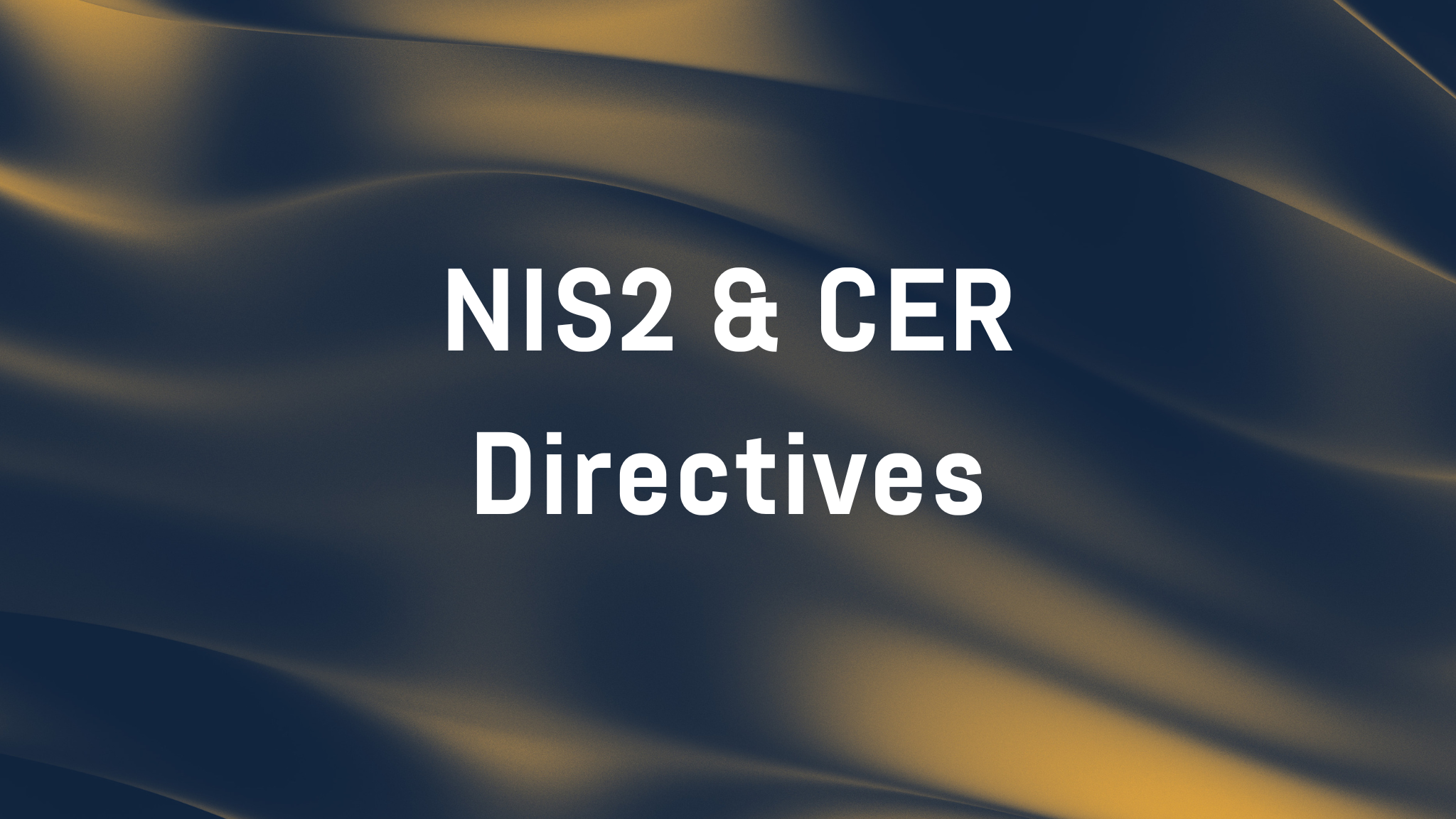 NIS2 & CER Directives - what are they, to whom, and when? (In Finnish)